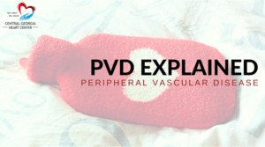 Peripheral Vascular Disease (PVD) Explained - Central Georgia Heart Center